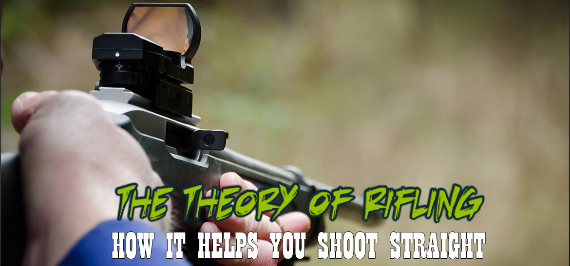 The Theory of Rifling and how it helps You Shoot Straight